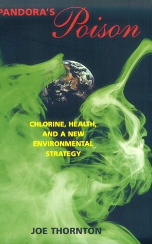 Pandora's Poison: Chlorine, Health, and a New Environmental Strategy by ...