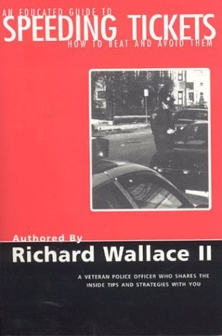 An Educated Guide to Speeding Tickets: How to Beat & Avoid Them by Richard Wallace | Goodreads