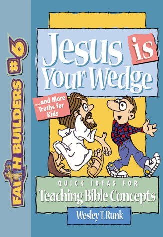 Jesus Is Your Wedge: And More Truths for Kids by Wesley T. Runk | Goodreads