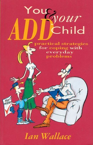 You & Your ADD Child: Practical Strategies for Coping with Everyday ...