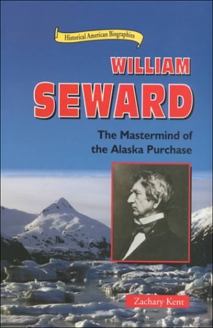 William Seward: The Mastermind of the Alaska Purchase by Zachary Kent ...