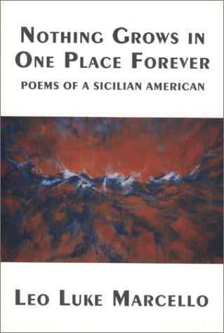 Nothing Grows in One Place Forever: Poems of a Sicilian American by Leo ...