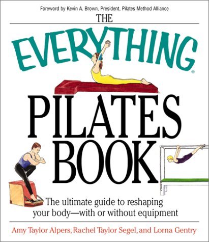 The Everything Pilates Book: The Ultimate Guide to Making Your Body ...