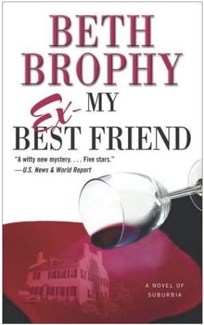 My Ex-Best Friend: A Novel of Suburbia by Beth Brophy | Goodreads
