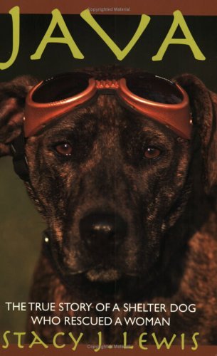 JAVA: The True Story of a Shelter Dog Who Rescued a Woman by Stacy J ...