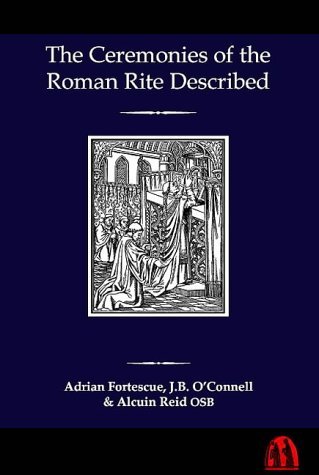 The Ceremonies of the Roman Rite Described by Adrian Fortescue | Goodreads