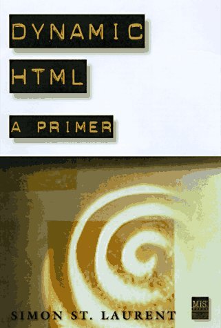 Dynamic Html: A Primer by Simon St. Laurent | Goodreads