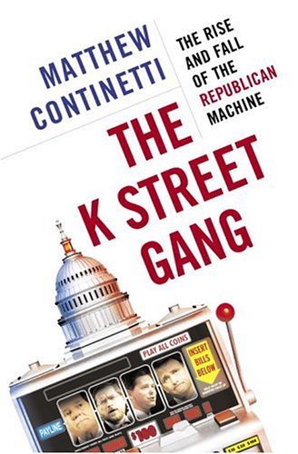 The K Street Gang: The Rise and Fall of the Republican Machine by ...