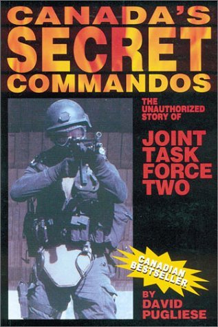 Canada's Secret Commandos: The unauthorized story of Joint Task Force ...