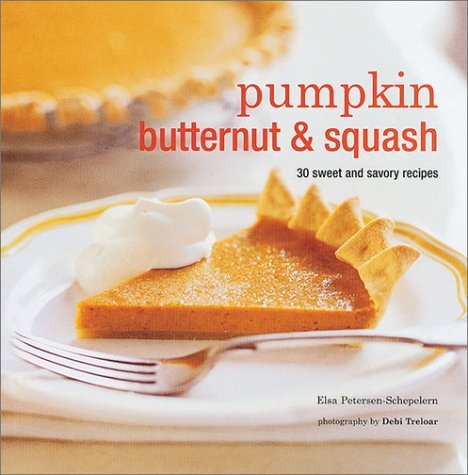 Pumpkin, Butternut & Squash: 30 Sweet and Savory Recipes by Elsa ...