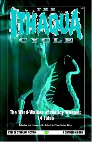 The Ithaqua Cycle: The Wind-Walker of the Icy Wastes by Robert M. Price ...