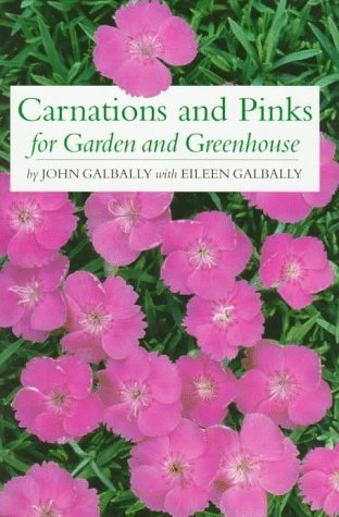 Carnations and Pinks for Garden and Greenhouse: Their True History and ...