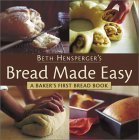 Bread Made Easy: A Baker's First Bread Book by Beth Hensperger | Goodreads