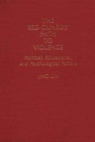 The Red Guards' Path to Violence: Political, Educational, and ...