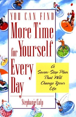 You Can Find More Time for Yourself Every Day by Stephanie Culp | Goodreads