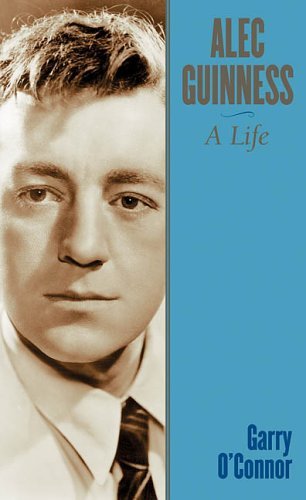 Alec Guinness: A Life by Garry O'Connor | Goodreads