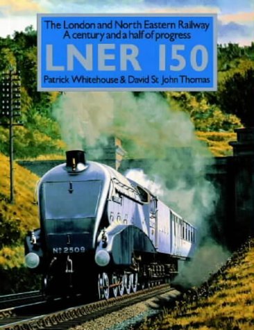 LNER 150: The London and North Eastern Railway: A Century and a Half of ...