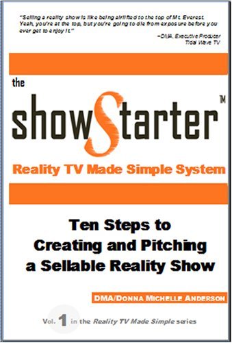 The Show Starter Reality TV Made Simple System: Ten Steps to Creating ...