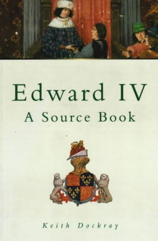 Edward IV: A Source Book by Keith Dockray | Goodreads