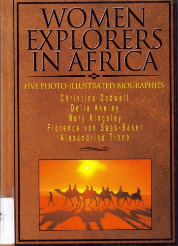 Women Explorers in Africa: Christina Dodwell, Delia Akeley, Mary ...