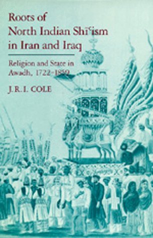Roots of North Indian Shi'ism in Iran and Iraq: Religion and State in ...