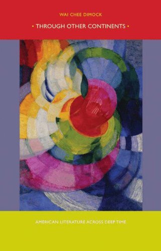 Through Other Continents: American Literature across Deep Time by Wai ...
