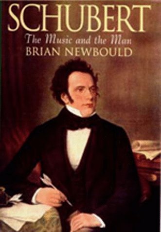 Schubert: The Music and the Man by Brian Newbould | Goodreads