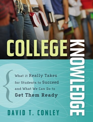 College Knowledge: What It Really Takes for Students to Succeed and ...
