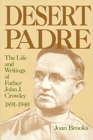 Desert Padre: The Life and Writings of Father John J. Crowley by Joan ...