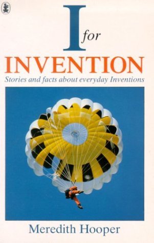 I for Invention: Stories and Facts Behind Everyday Invention by ...