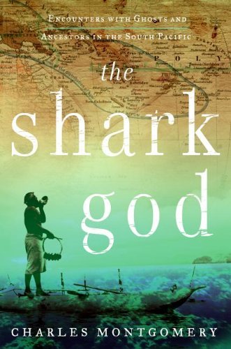 The Shark God: Encounters with Ghosts and Ancestors in the South ...
