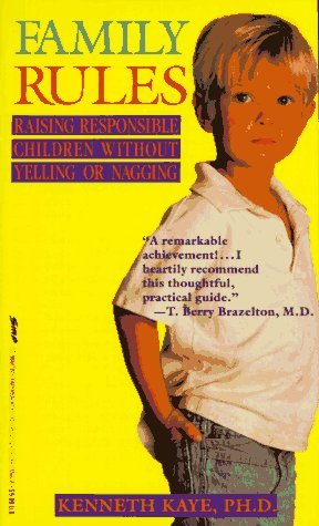 Family Rules: Raising Responsible Children by Kenneth Kaye | Goodreads