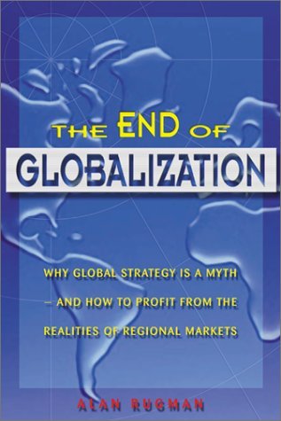 The End of Globalization: Why Global Strategy Is a Myth & How to Profit ...