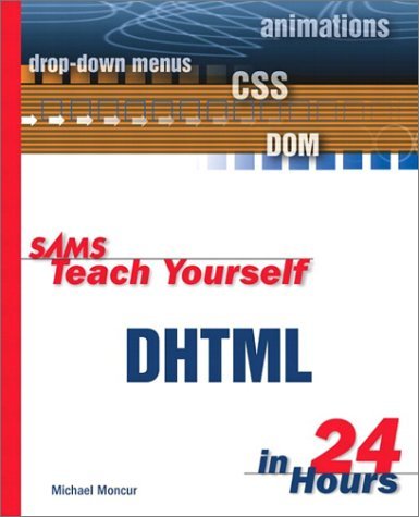 Sams Teach Yourself Dhtml in 24 Hours by Michael Moncur | Goodreads