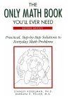 The Only Math Book You'll Ever Need/Practical, Step-By-Step Solutions ...