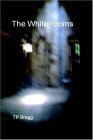 The White Rooms by Tim Bragg | Goodreads