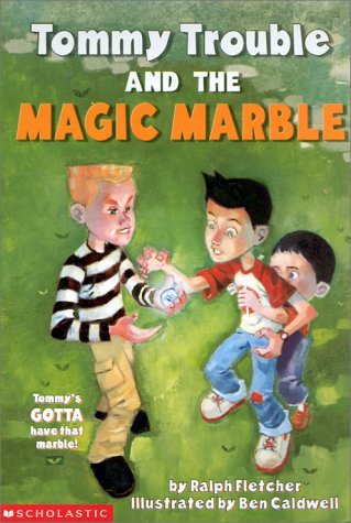 Tommy Trouble and the Magic Marble by Ralph Fletcher | Goodreads