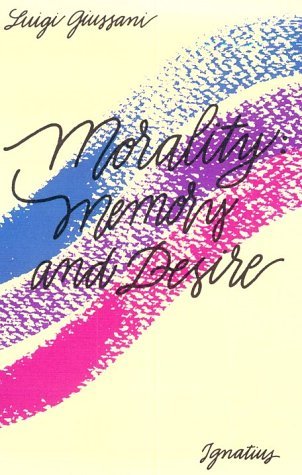 Morality: Memory and Desire by Luigi Giussani | Goodreads