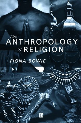 The Anthropology of Religion: An Introduction by Fiona Bowie | Goodreads