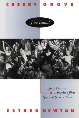 Cherry Grove Fire Island: Sixty Years in America's First Gay and ...