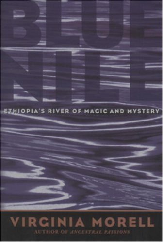 Blue Nile: Ethiopia's River of Magic and Mystery by Virginia Morell ...
