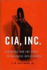 Cia, Inc.: Espionage and the Craft of Business Intelligence by F.W ...