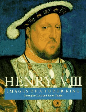 Henry VIII: Images of a Tudor King by Christopher Lloyd | Goodreads