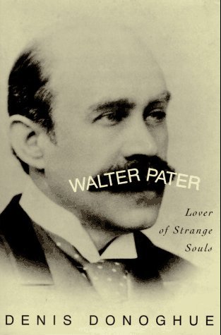 Walter Pater: Lover of Strange Souls by Denis Donoghue | Goodreads