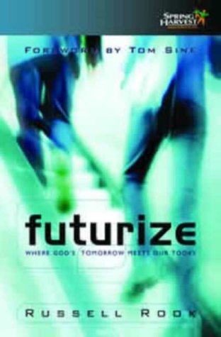Futurize: Where God's Tomorrow Meets Our Today by Russell Rook | Goodreads