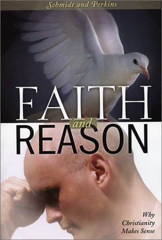 Faith and Reason: Why Christianity Makes Sense by Austin G. Schmidt ...