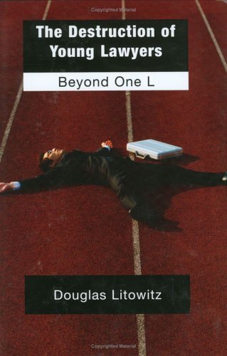 The Destruction of Young Lawyers: Beyond One L by Douglas E. Litowitz ...