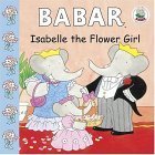 Babar: Isabelle the Flower Girl by Ellen Weiss | Goodreads