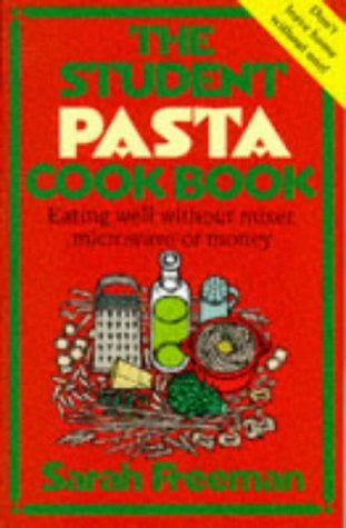 The Student Pasta Cook Book: Eating Well Without Mixer, Microwave or ...