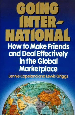 Going International: How to Make Friends and Deal Effectively in the ...
